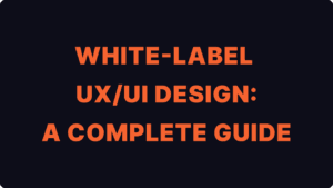 How White-Label UX/UI Design Works: A Complete Guide - Nikita Barzii